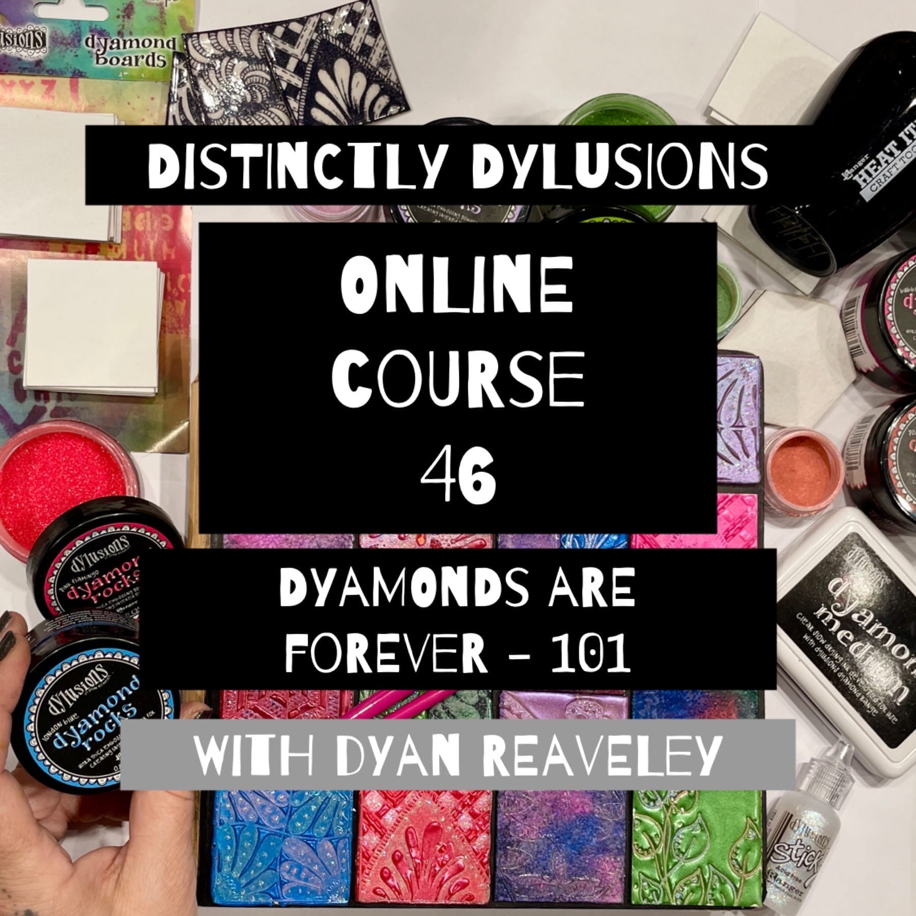 Distinctly Dylusions 46 – Dyamonds are forever 101 with Dyan Reaveley ...