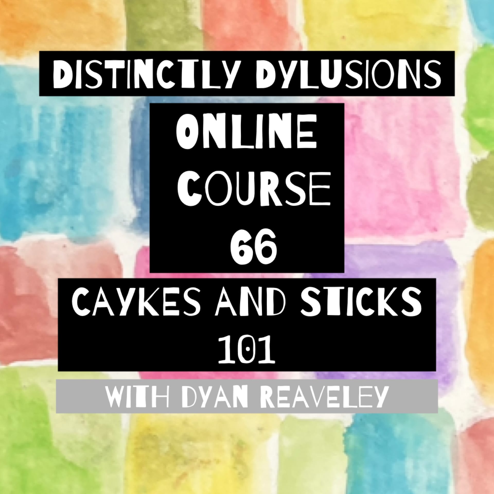 Distinctly Dylusions 66 –Caykes and Sticks – 101 With Dyan Reaveley ...